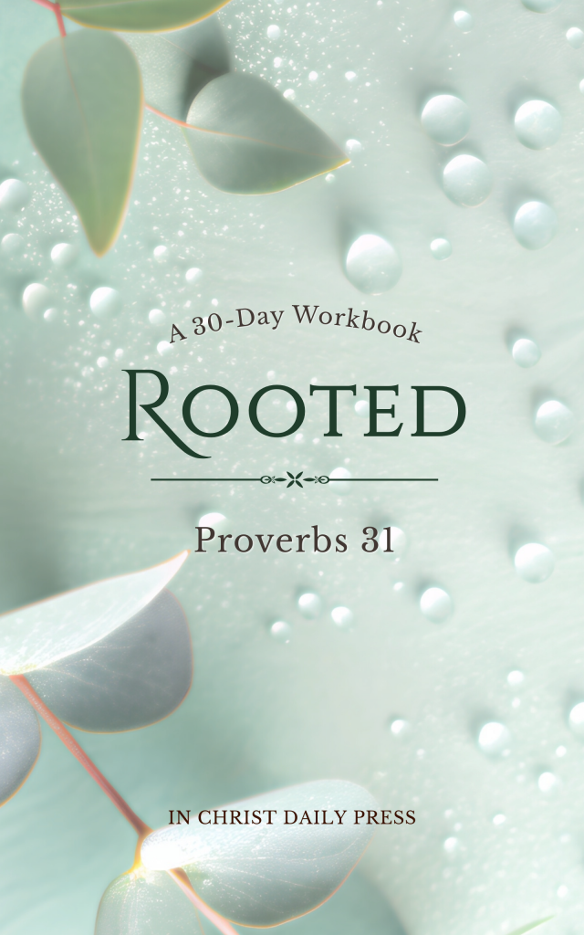 ROOTED: A 30-Day Workbook Through Proverbs 31
